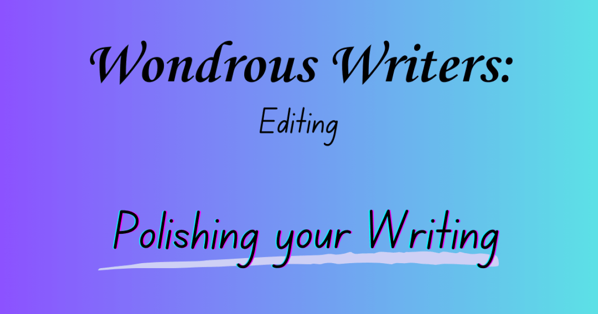 Wondrous Writers: Editing - Polishing your Writing | Young Writers Project